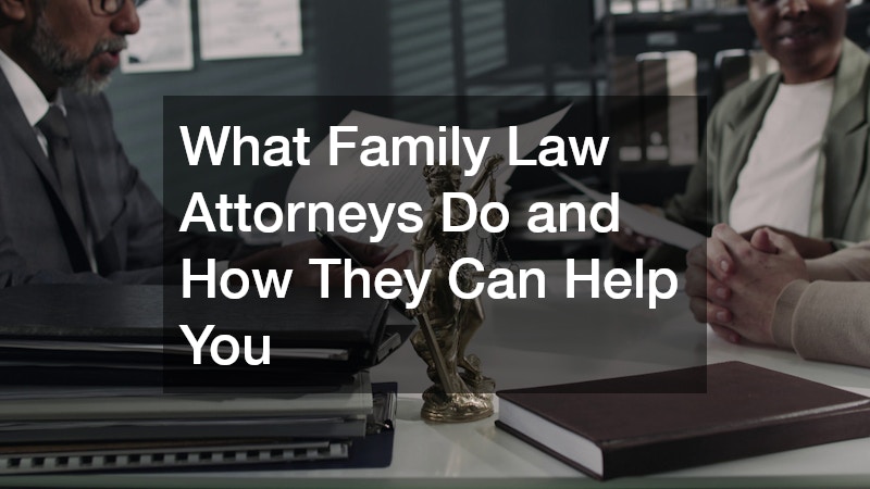 What Family Law Attorneys Do and How They Can Help You - Law and You Today
